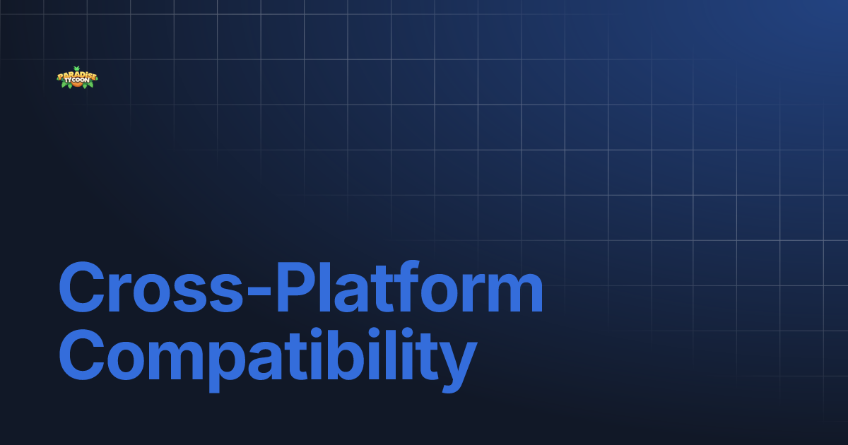 Cross-Platform Compatibility | Paradise Tycoon